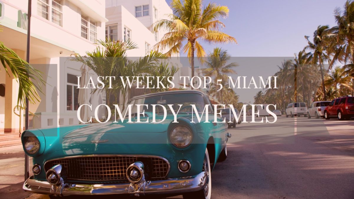 Las Weeks Top 5 Miami Comedy Memes - Miami Comedy