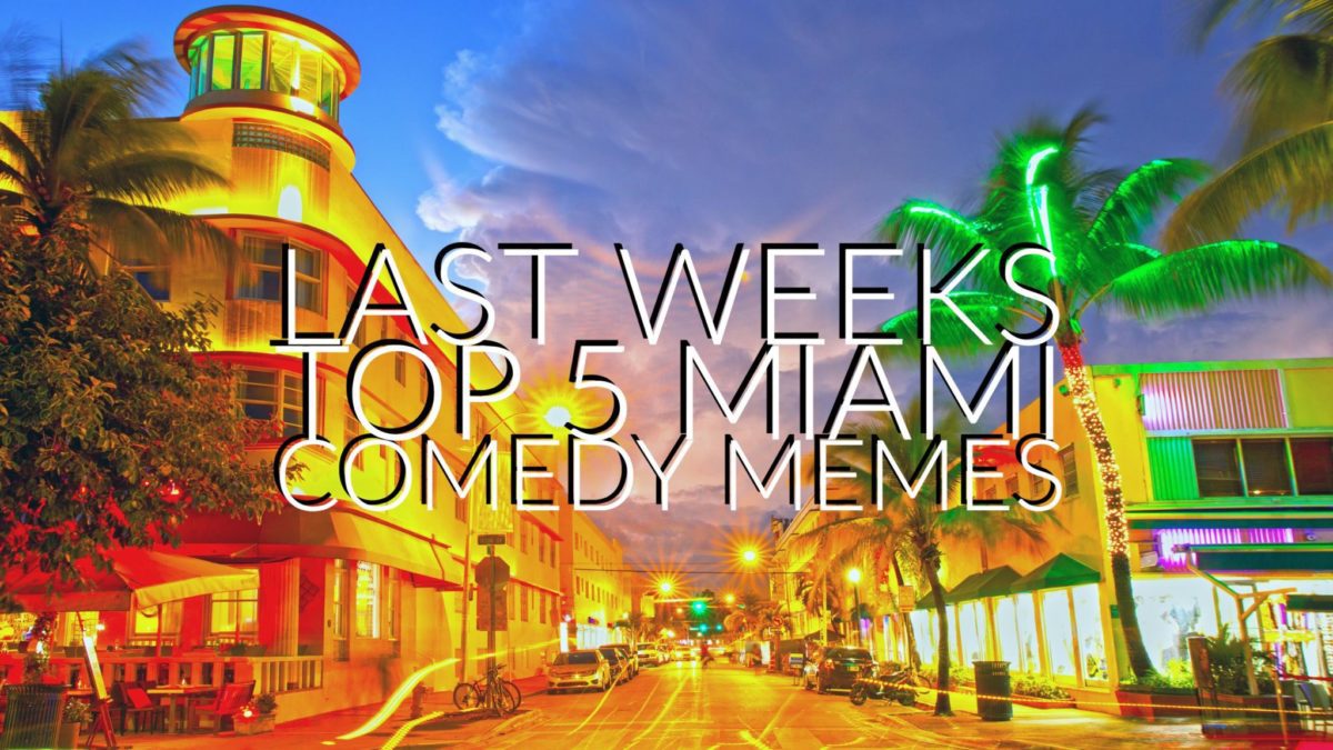 Last Weeks Top 5 Miami Comedy Memes - Miami Comedy