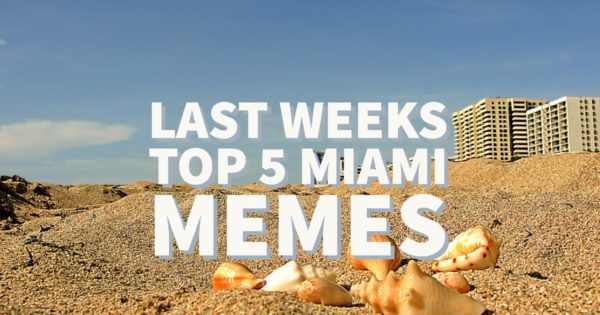 Last Weeks Top 5 Miami Memes - Miami Comedy